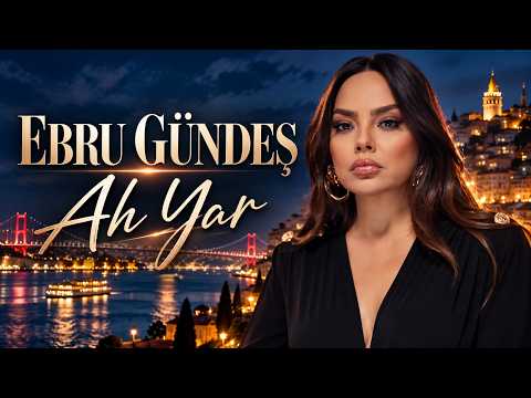 Ebru Gündeş - Ah Yar (Audio)