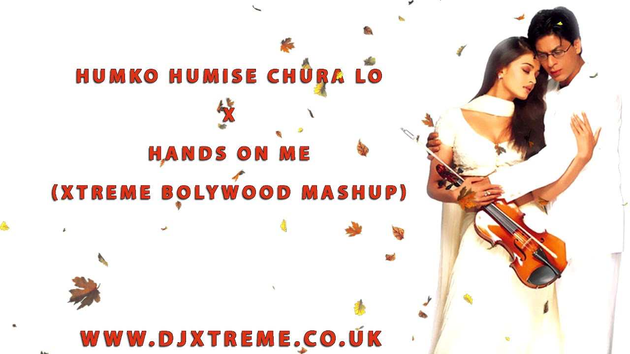 Humko Humise Chura Lo x Hands On Me (Xtreme Bollywood Mashup) - YouTube ...