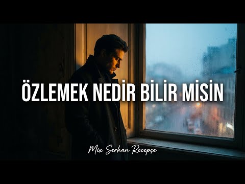 ÖZLEMEK NEDİR BİLİR MİSİN MİX SERHAN RECEPÇE