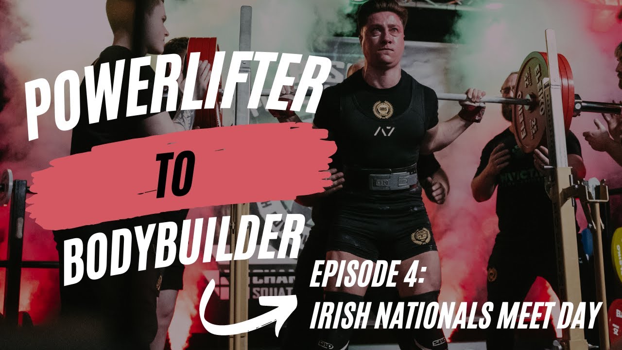 Powerlifter To Bodybuilder | Episode 4 | Irish Nationals Meet Day - YouTube