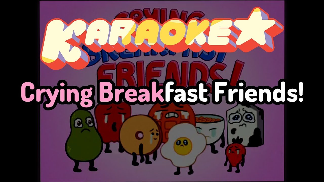 Crying Breakfast Friends - Steven Universe Karaoke - YouTube