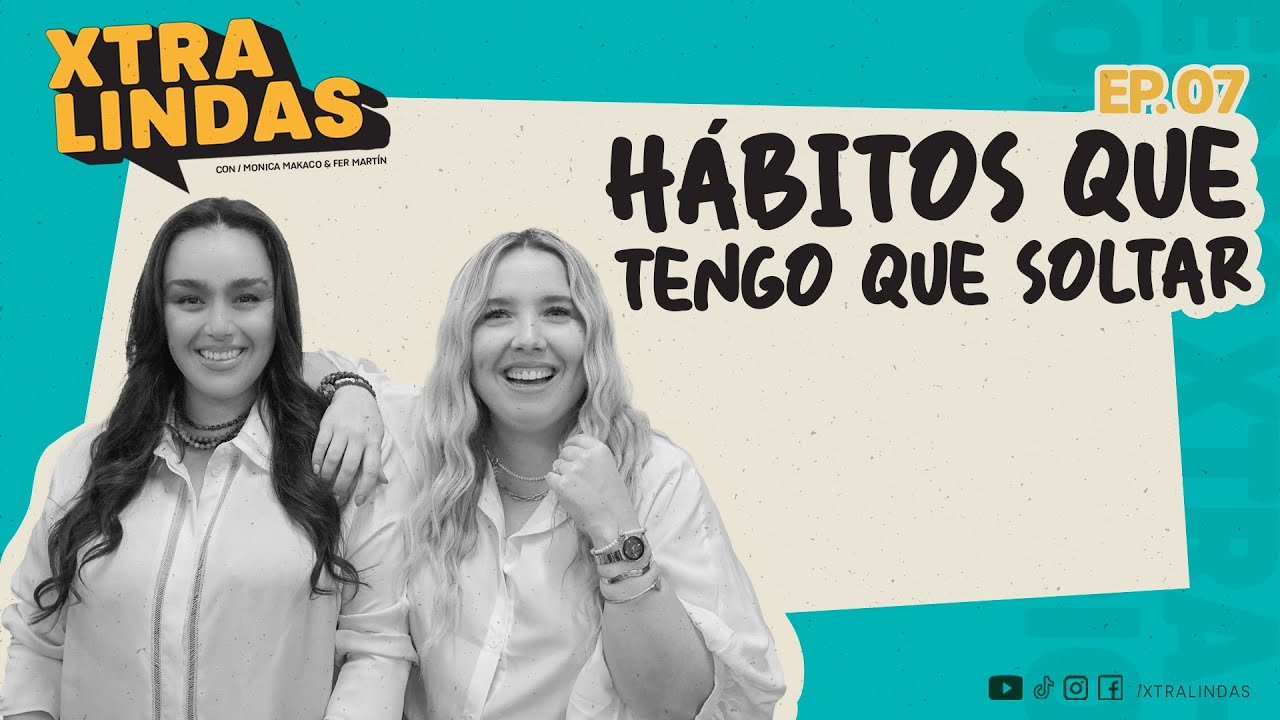 Xtralindas El Podcast 07 -"Hábitos que tengo que soltar" - YouTube