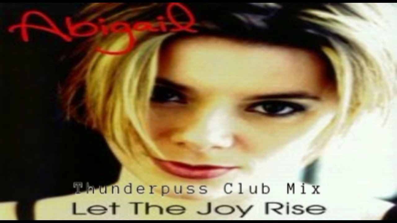 Abigail // Let The Joy Rise (Thunderpuss Club Mix) - YouTube