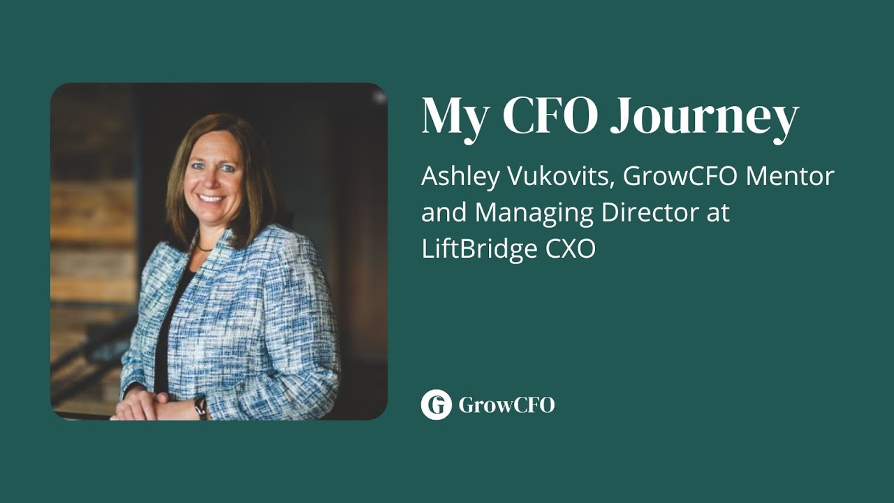 Episode 129 #129 My CFO Journey with Ashley Vukovits MD at Liftbridge CXO and GrowCFO Mentor ...
