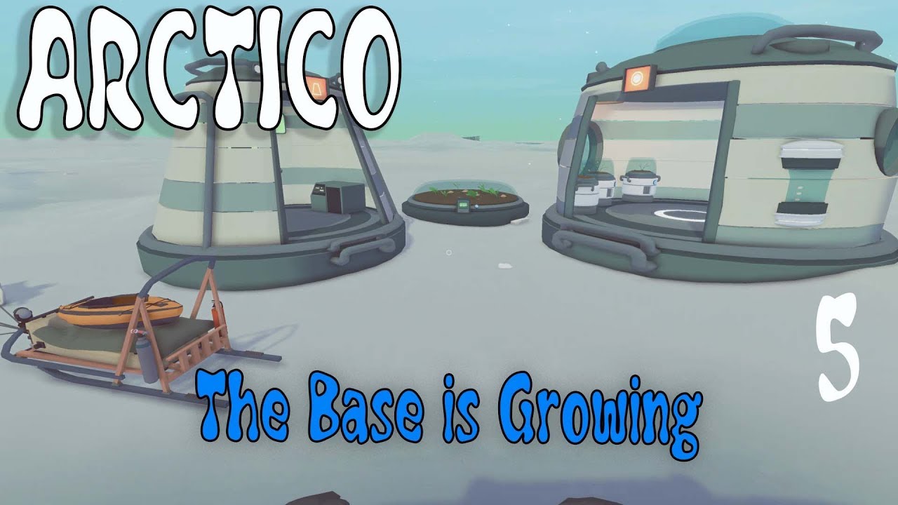 Arctico: #5- The base is Growing. - YouTube