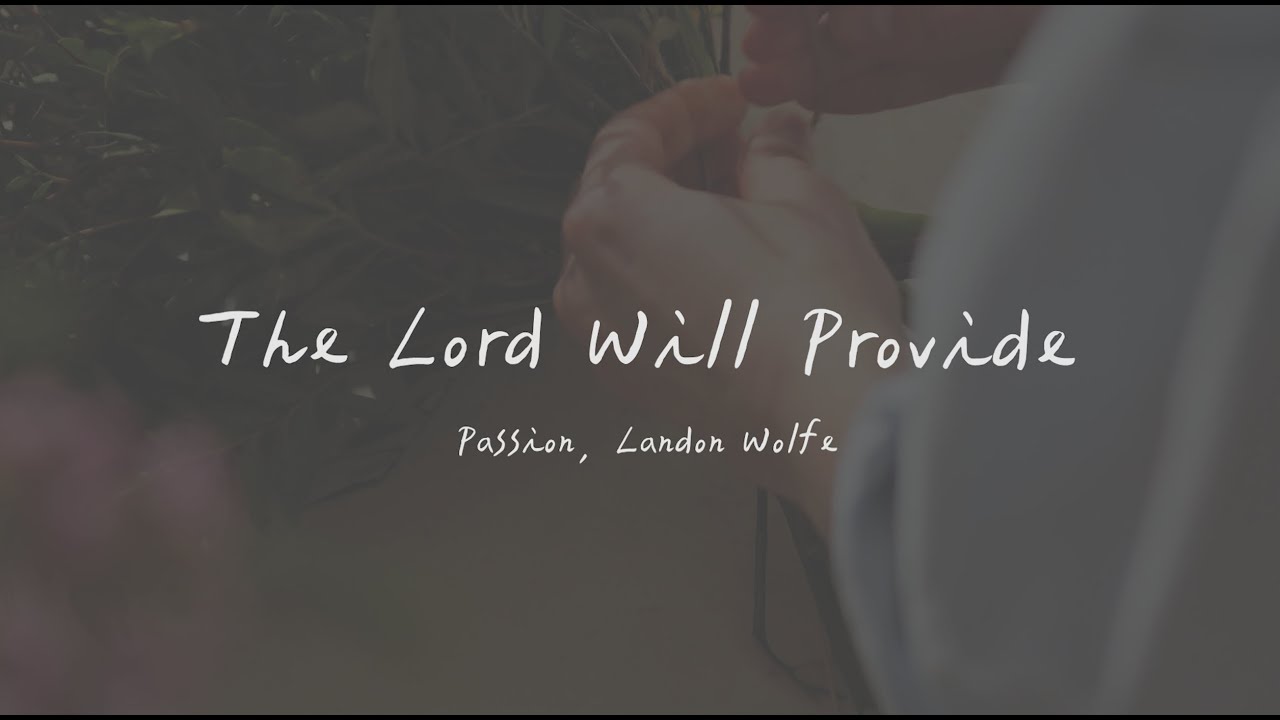 Passion, Landon Wolfe - The Lord Will Provide 上帝必會供應（英文詩歌、中文歌詞） - YouTube
