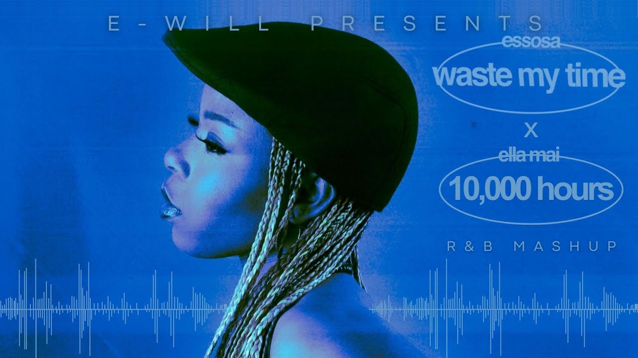 Essosa x Ella Mai — Waste My Time/10,000 Hrs Mashup - YouTube
