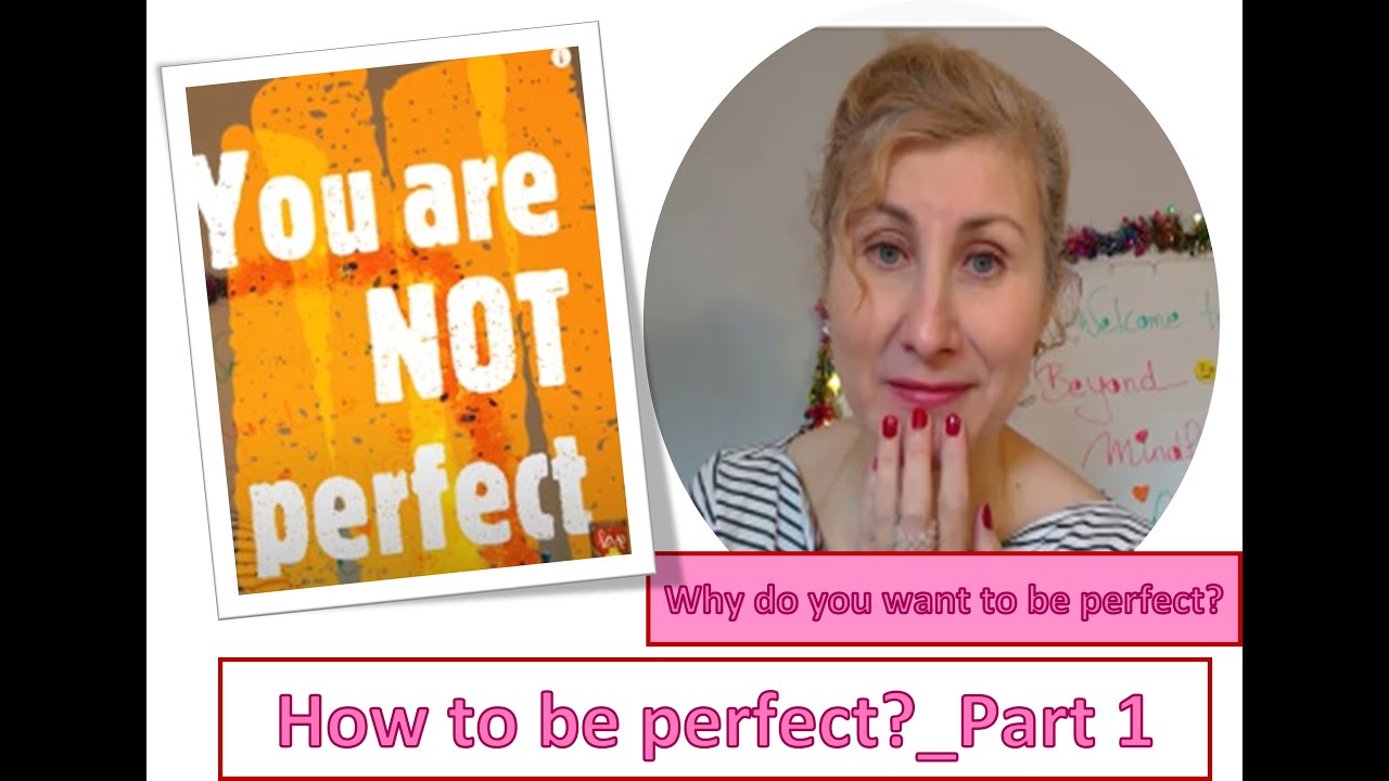 How to be perfect?_part 1. Why do you want to be perfect?| Beyond ...