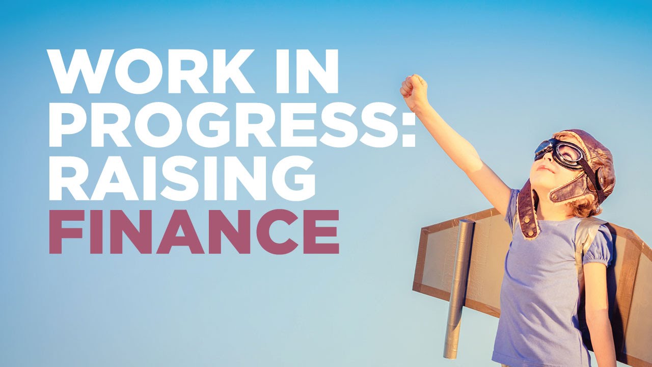 Work In Progress: Raising Finance - YouTube
