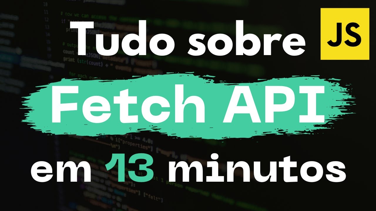 Fetch API - TUDO O QUE VOCÊ PRECISA SABER em 13 MINUTOS - YouTube