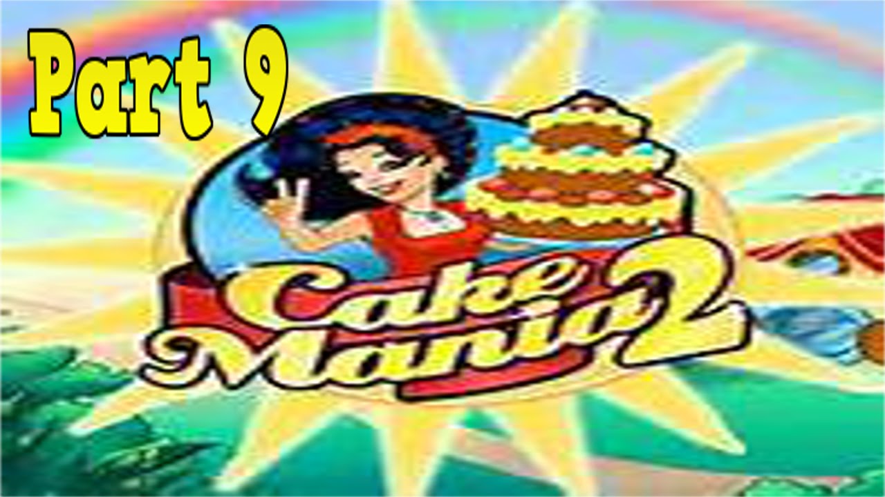 Cake Mania 2 Playthrough part 9 - YouTube