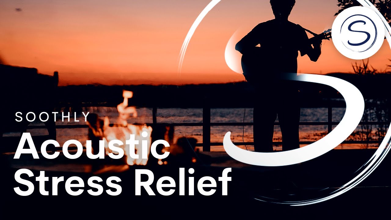Acoustic Stress Relief - Calming Music for Relaxation - YouTube