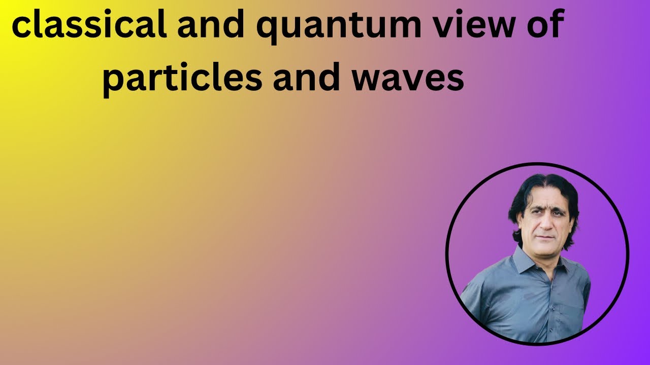 Lec 3 part 1 classical and quantum view of particles and waves - YouTube