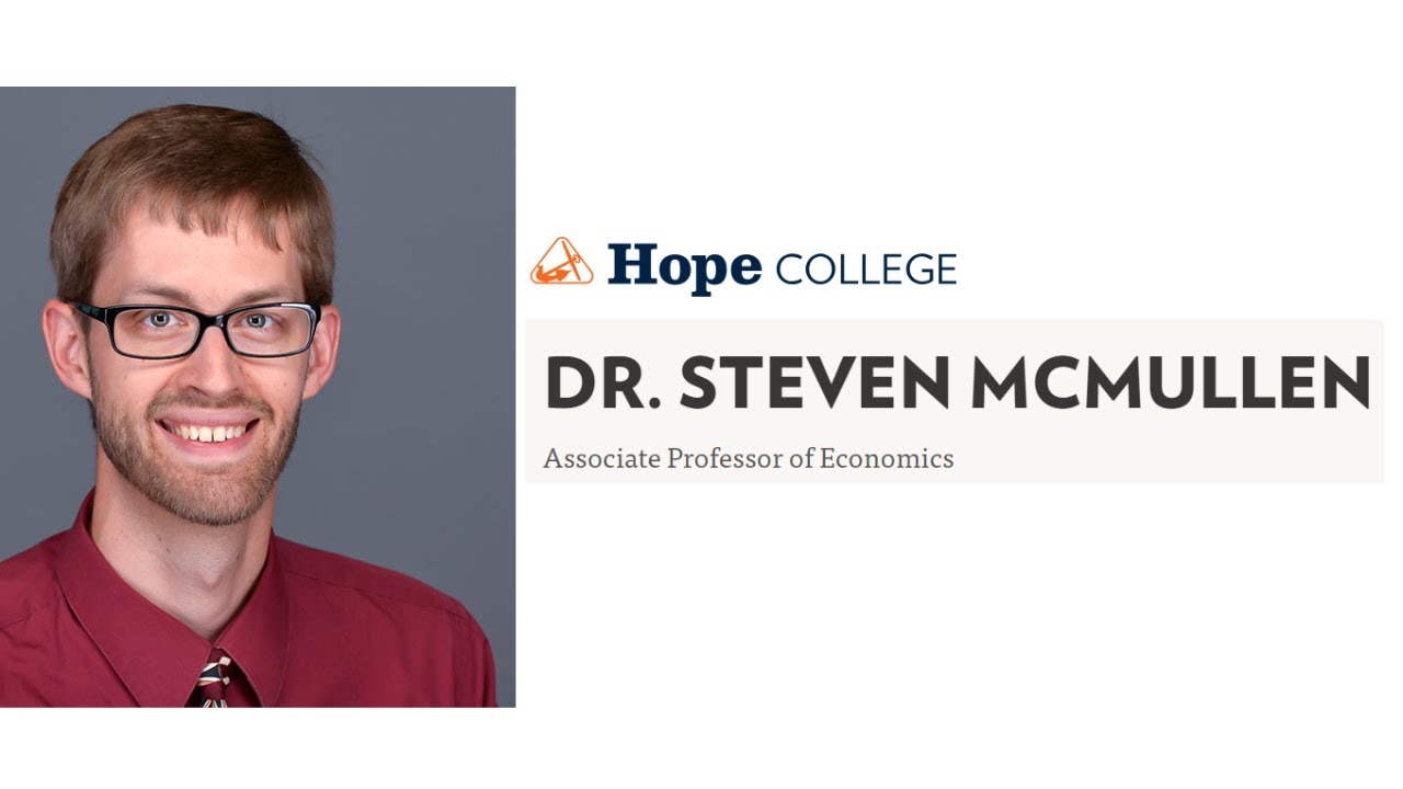 INTERVIEW WITH STEVEN MCMULLEN – PROFESSOR OF ECONOMICS – HOPE COLLEGE ...