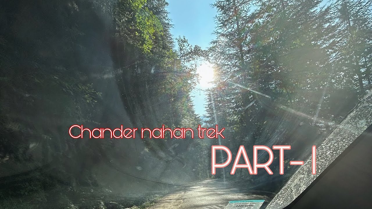 CHANDER NAHAN LAKE TREK||PART-1||journey to 7 mysterious lakes || # ...