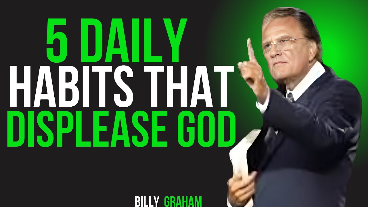 5 DAILY HABITS THAT DISPLEASE GOD BILLY GRAHAM MOTIVATION - YouTube