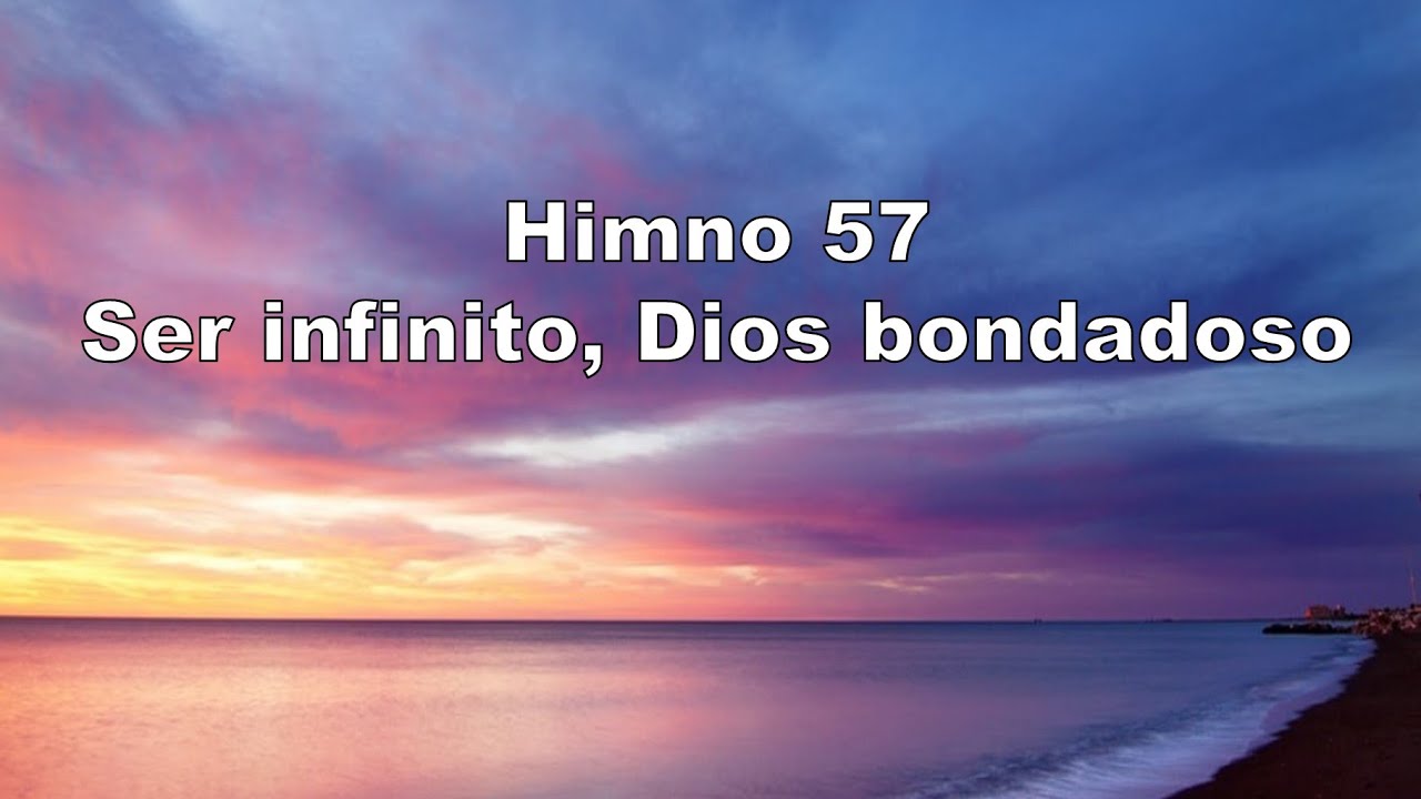 Himno 57 Ser infinito, Dios bondadoso - YouTube
