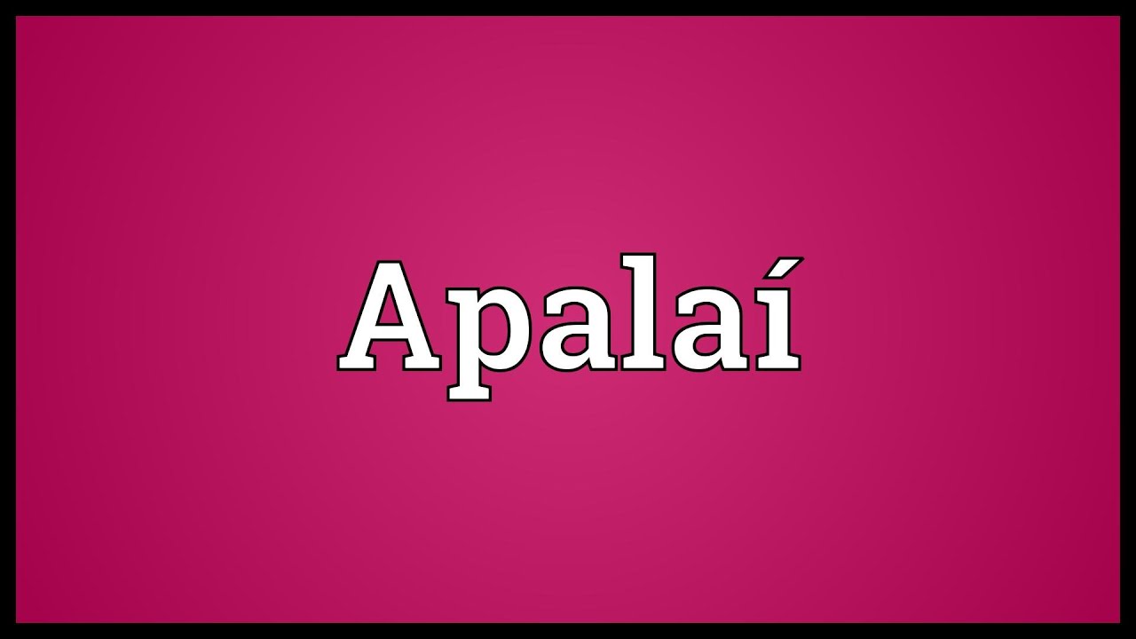 Apalaí Meaning - YouTube