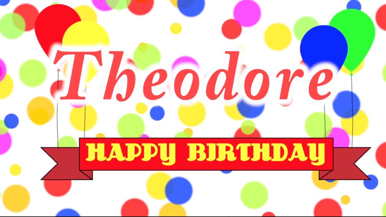 Happy Birthday Theodore Song - YouTube