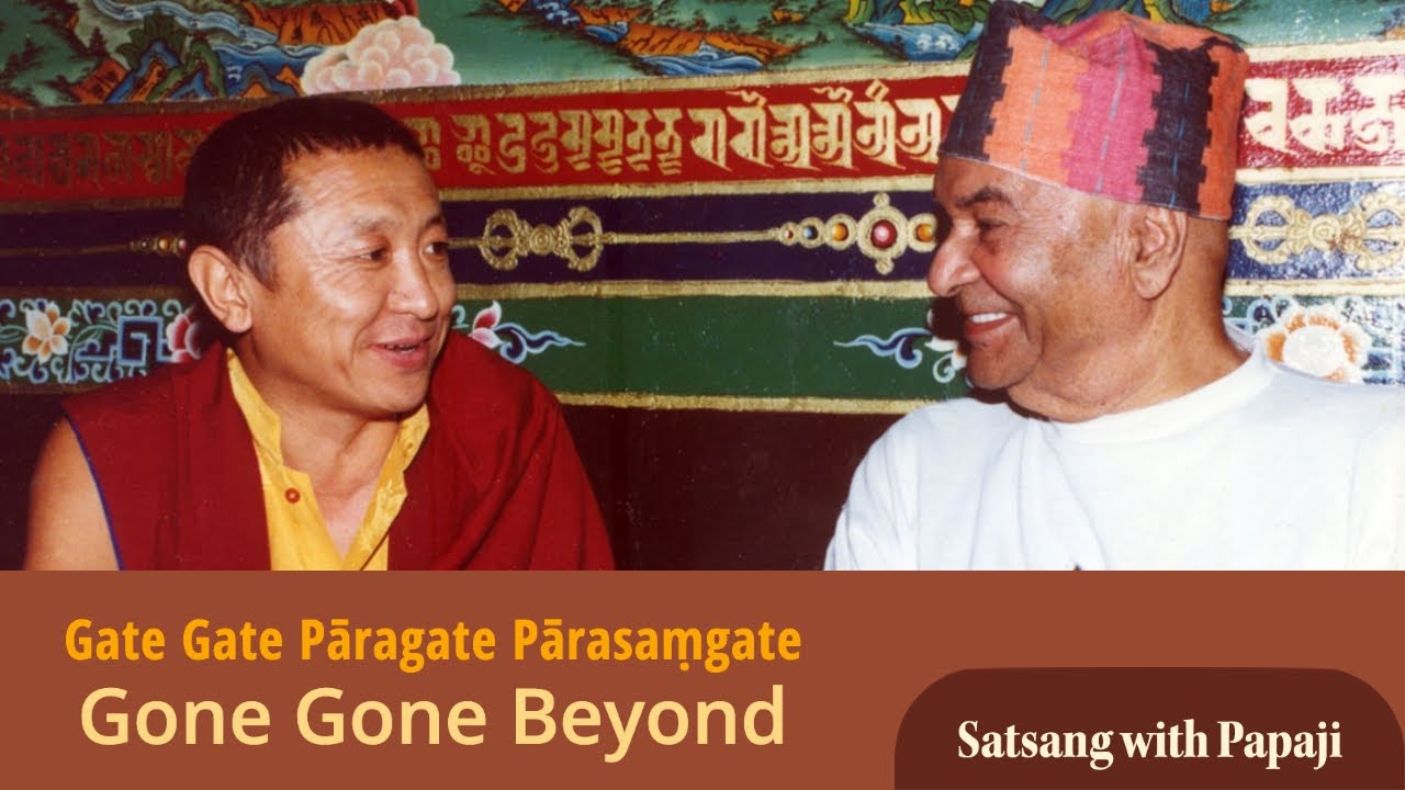 PAPAJI - Gate Gate Pāragate Pārasaṃgate - Gone Gone Beyond ...