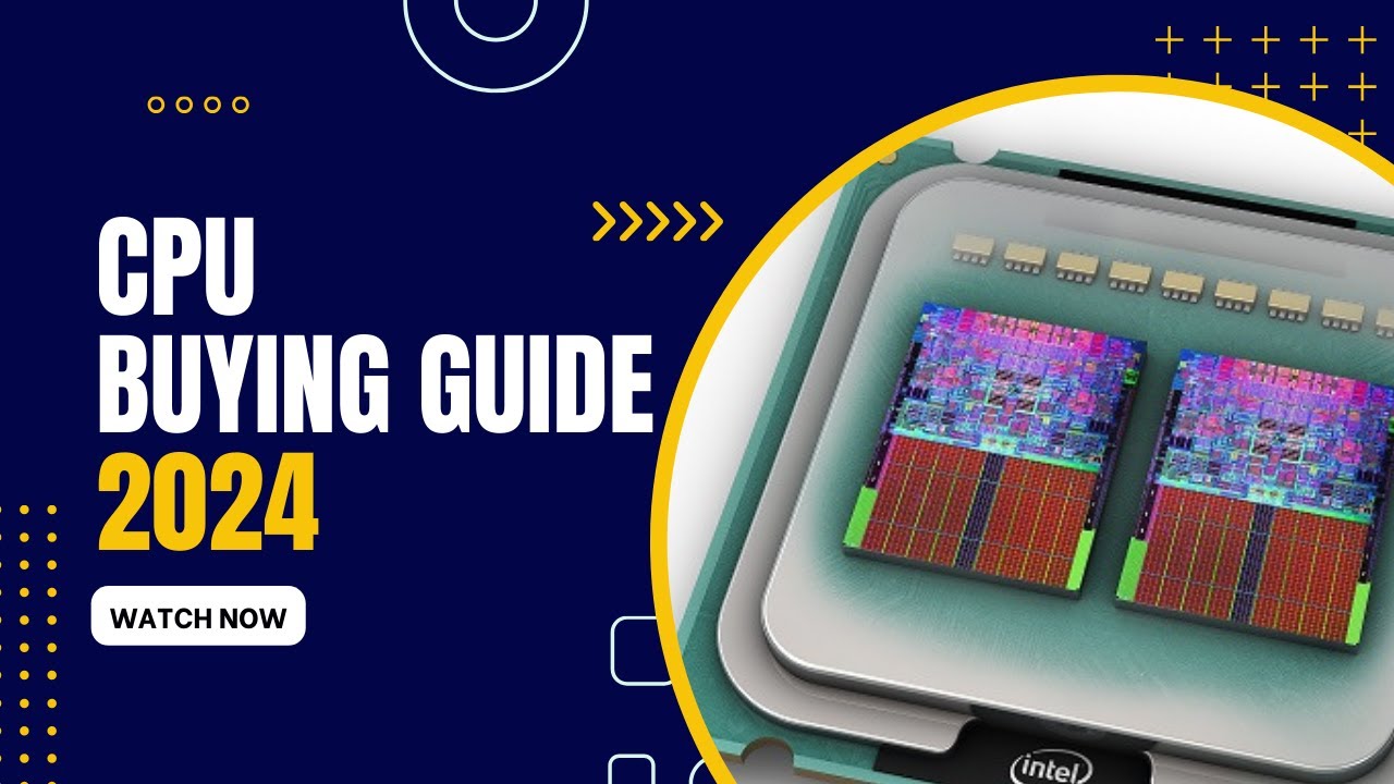 CPU Buying Guide: How to Choose the Perfect CPU for Your Needs in 2024 ...