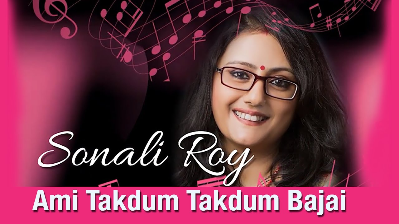Ami Takdum Takdum Bajai by Sonali Roy - YouTube