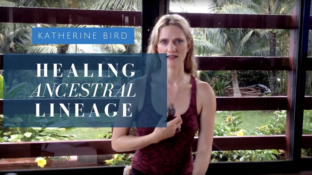 Healing Your Ancestral Lineage | Katherine Bird - YouTube