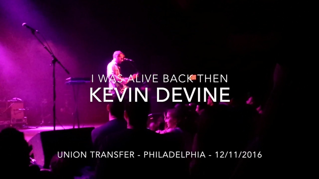 Kevin Devine - I Was Alive Back Then (Live) - Union Transfer ...