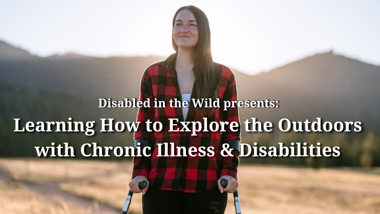 Learning How To Explore the Outdoors with Chronic Illness and ...