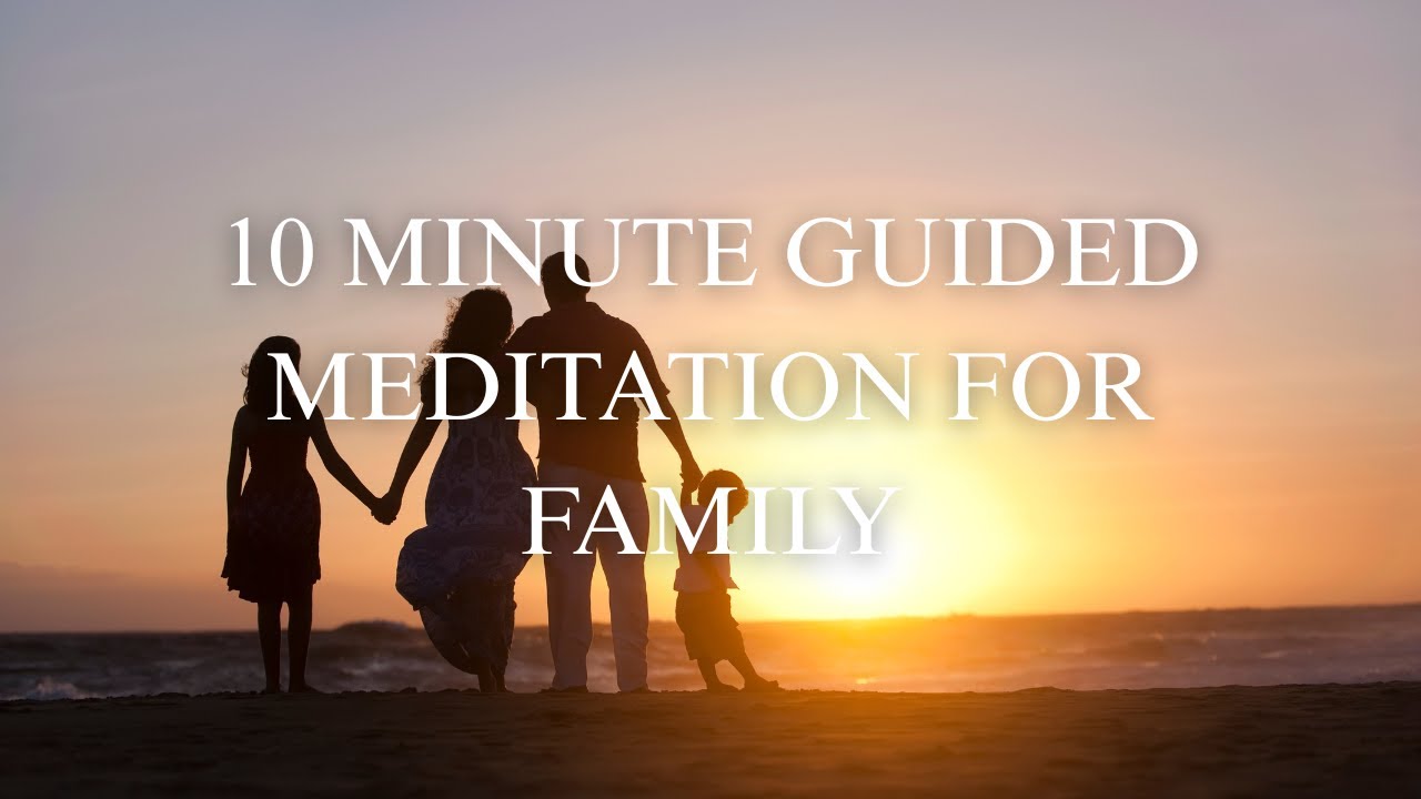 10 MINUTE GUIDED MEDITATION FOR FAMILY - YouTube