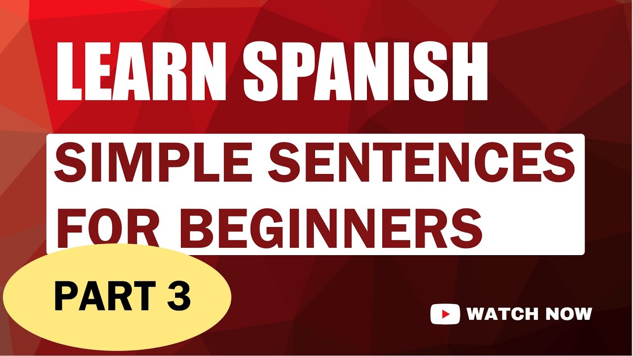 PART 3 - SIMPLE SENTENCES TO LISTEN AND REPEAT - LEARN SPANISH - YouTube