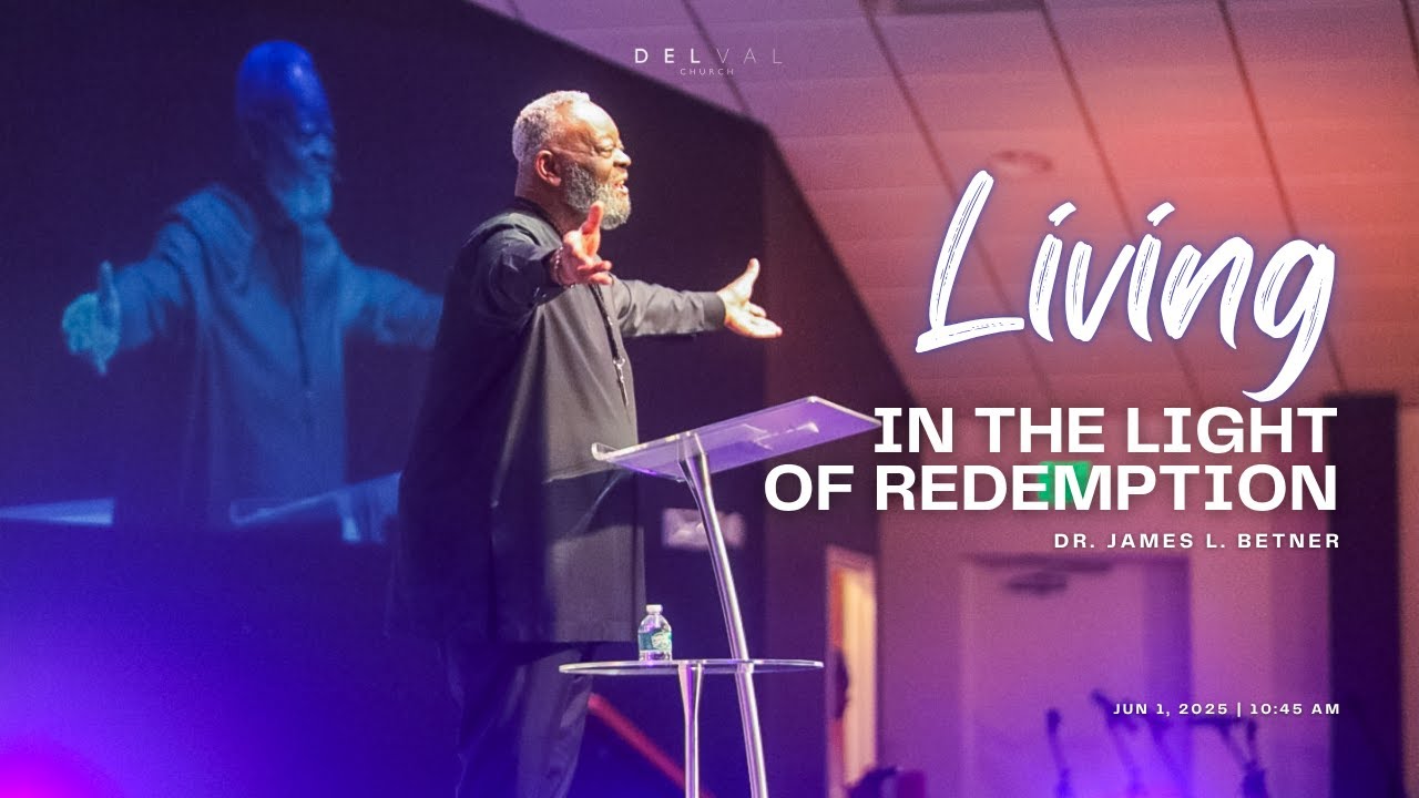 Living in the Light of Redemption | Dr. James L. Betner | DelVal Church ...