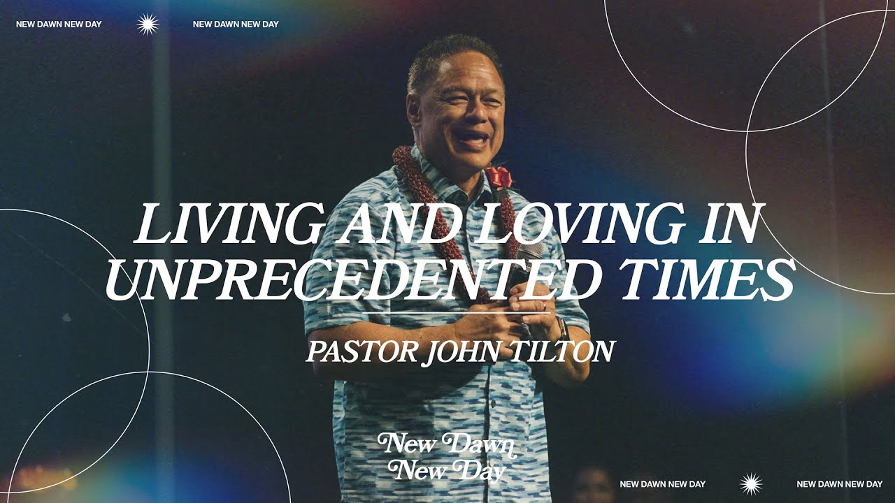 Living and Loving in Unprecedented Times - Pastor John Tilton - FULL ...