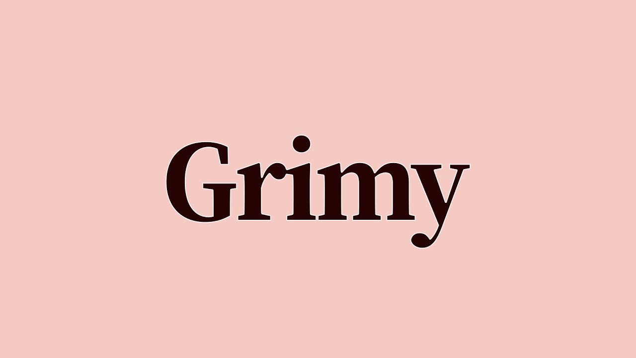 Grimy Meaning and Definition - YouTube