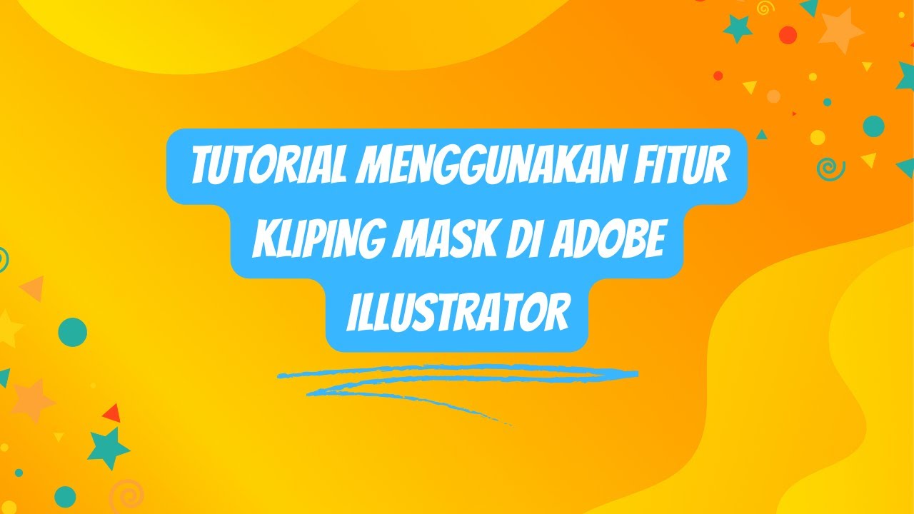 TUTORIAL MENGGUNAKAN FITUR KLIPING MASK DI ADOBE ILLUSTRATOR - YouTube