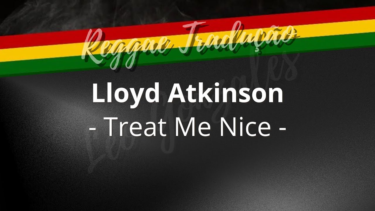 Lloyd Atkinson - Treat Me Nice - (TRADUÇÃO) - YouTube