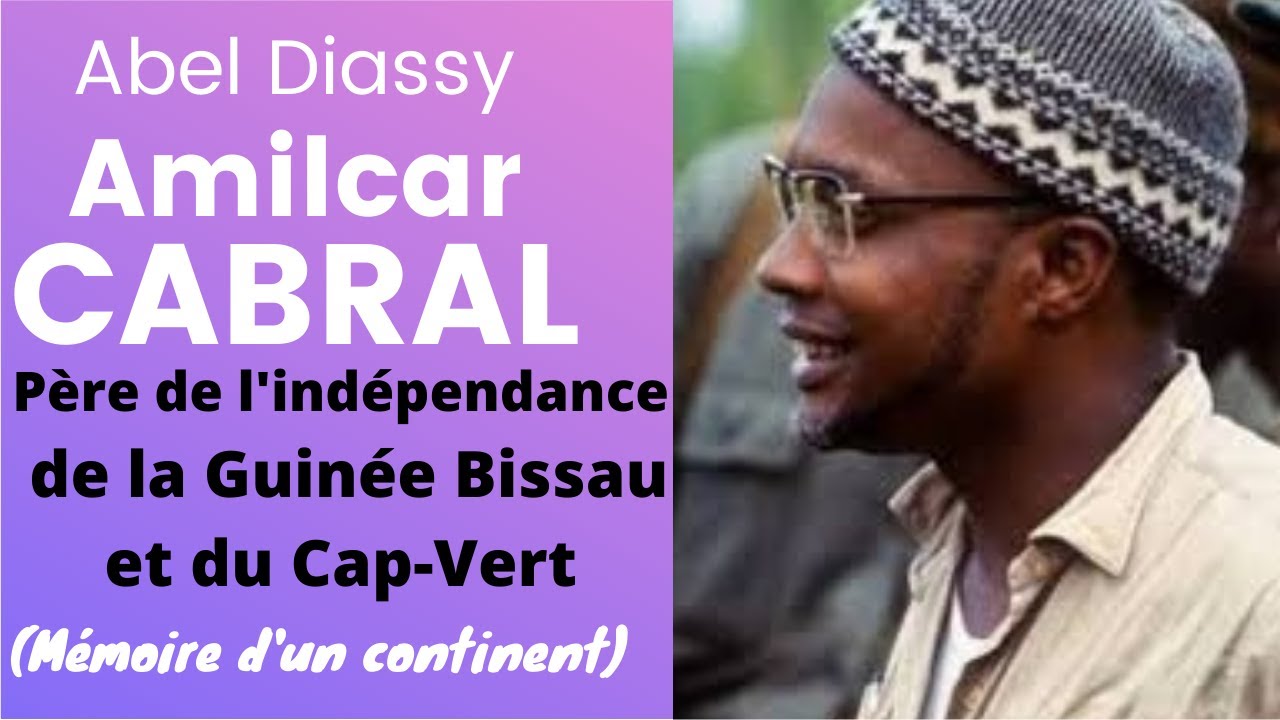 AMILCAR CABRAL, LE PERE DE L'INDEPENDANCE DE LA GUINEE BISSAU ET DU CAP ...