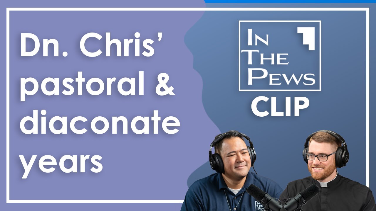 Dn. Chris’ pastoral & diaconate years - In The Pews CLIP - YouTube