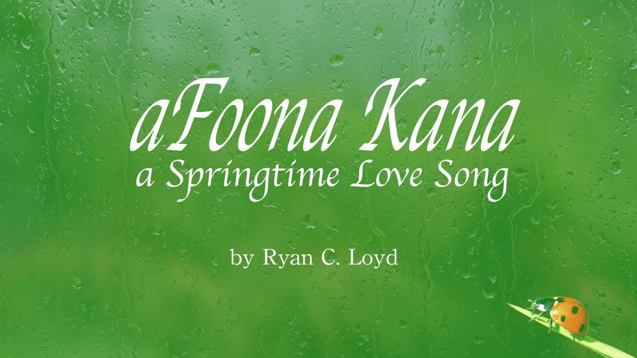 aFoona Kana: A Springtime Love Song by Ryan C. Loyd - YouTube