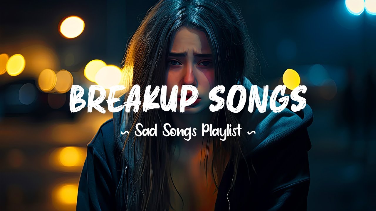 Breakup Songs 😥 Sad songs playlist 2025 for broken hearts ~ 𝐫𝐢𝐠𝐡𝐭 ...