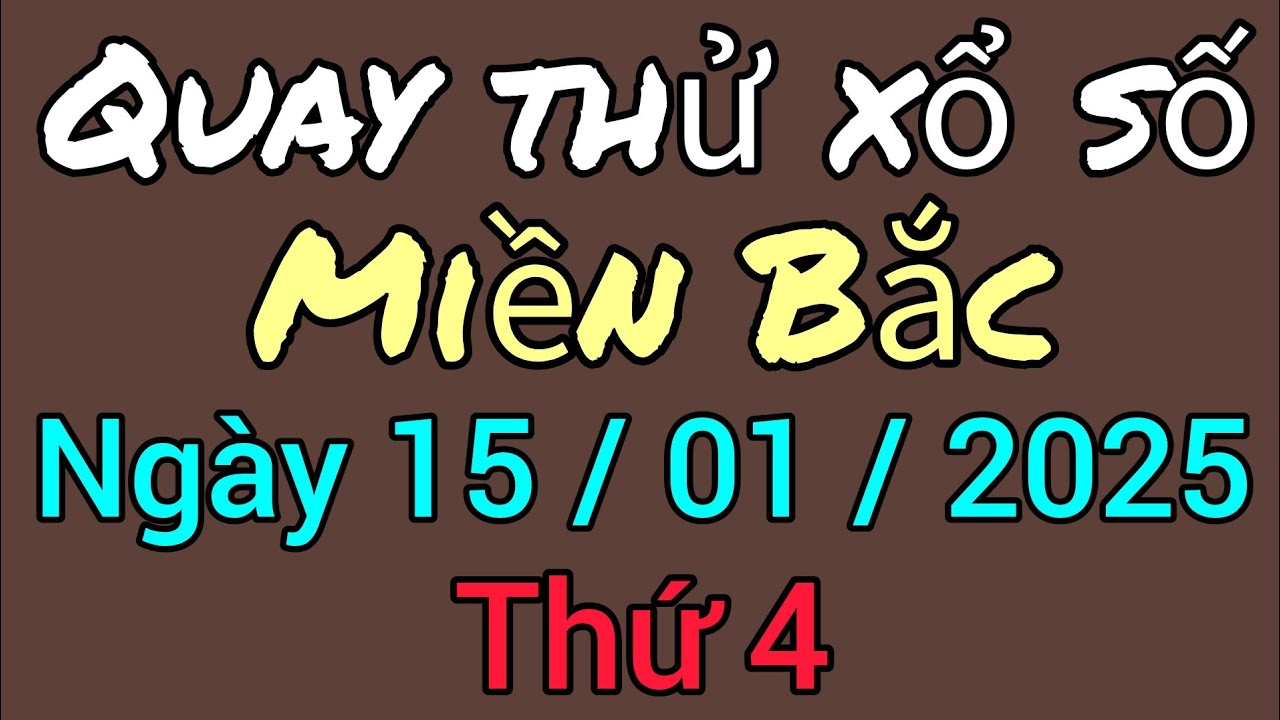 Quay Thử Kết Quả Xổ Số Miền Bắc Hôm Nay Ngày 15 /01 /2025 - YouTube