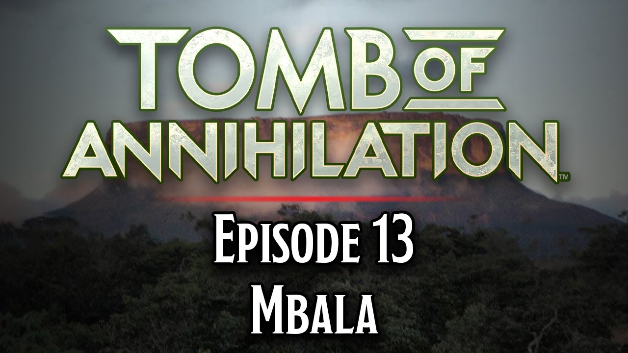 Episode 13 | Mbala | Tomb of Annihilation - YouTube