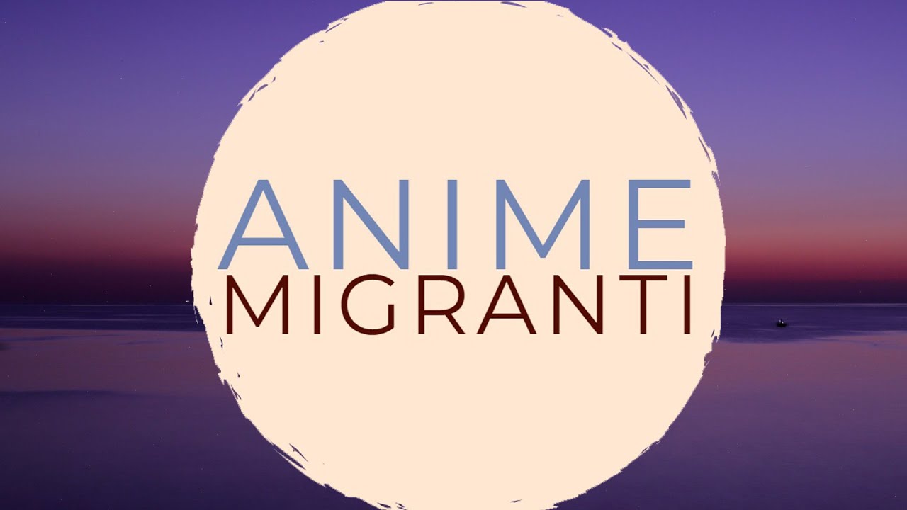 Anime Migranti - YouTube
