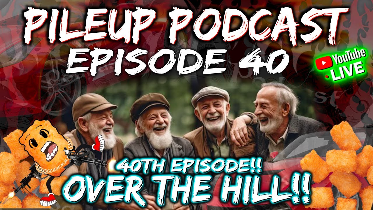 Pile Up Podcast Ep 40 - Over the HILL!! 40 episodes! - YouTube