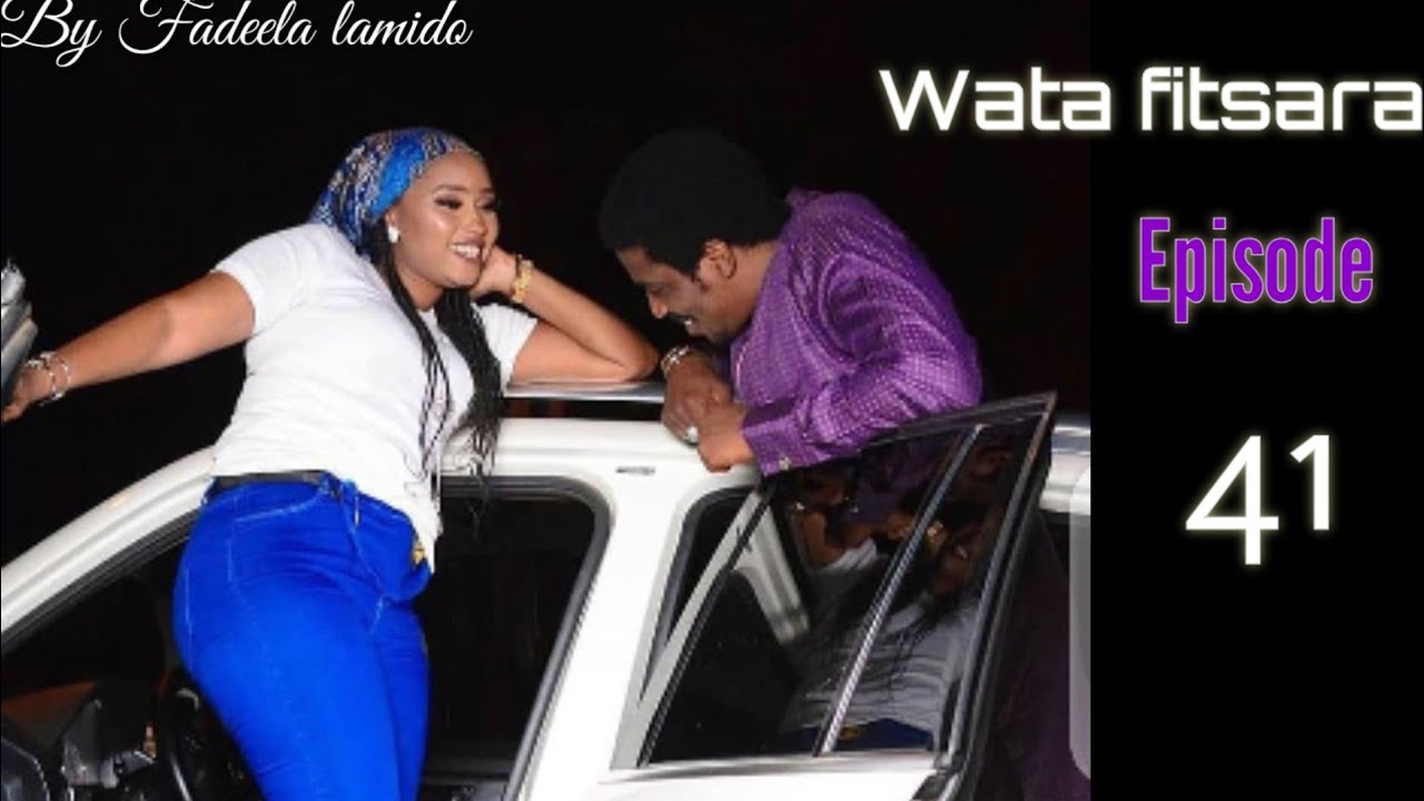 Wata fitsara Episode 41 Latest Hausa Novel's November 27/2021 - YouTube