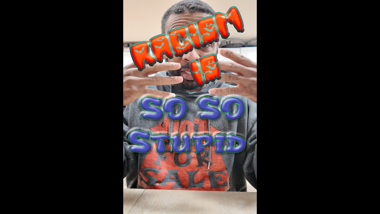 Racism is SO SO Stupid - YouTube