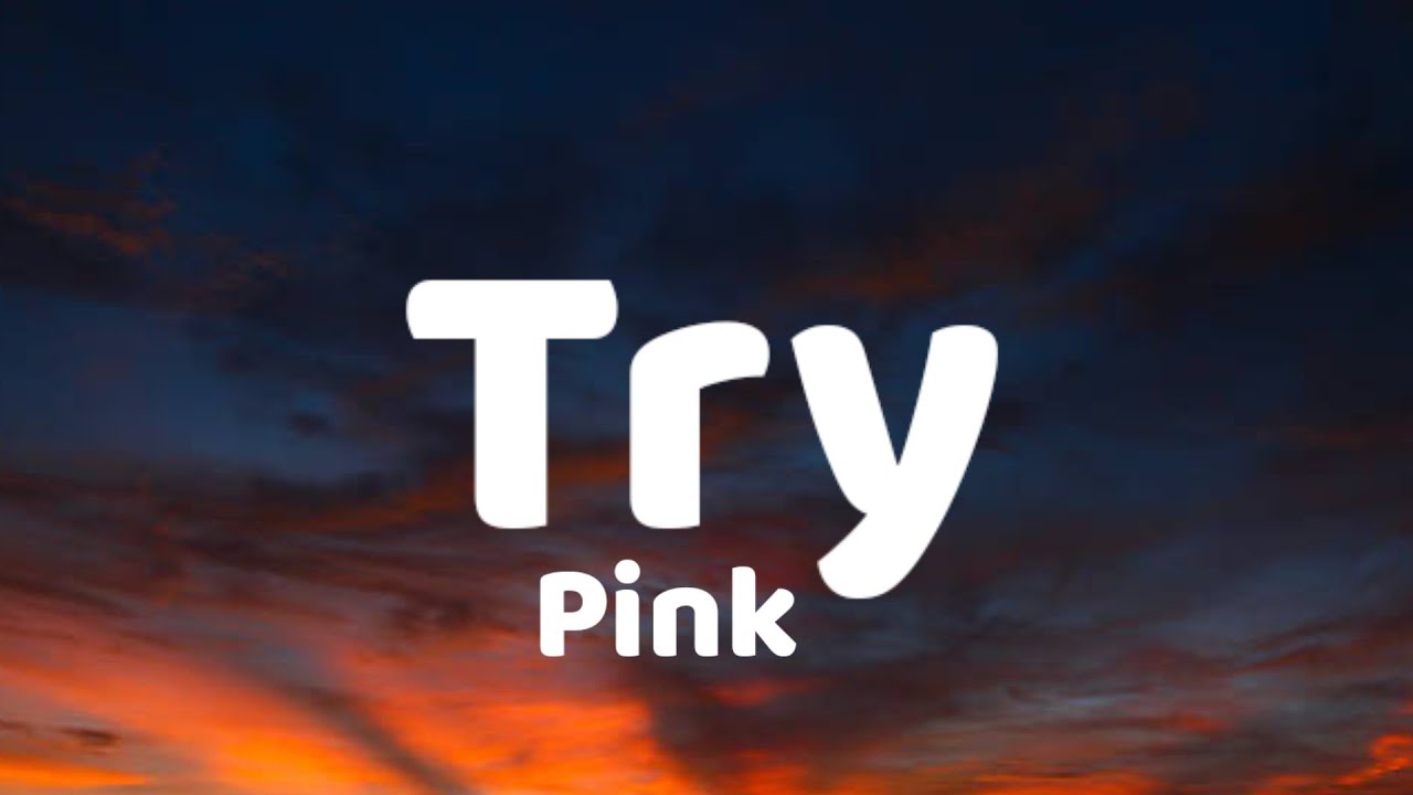 Pink - Try (Lyrics) - YouTube