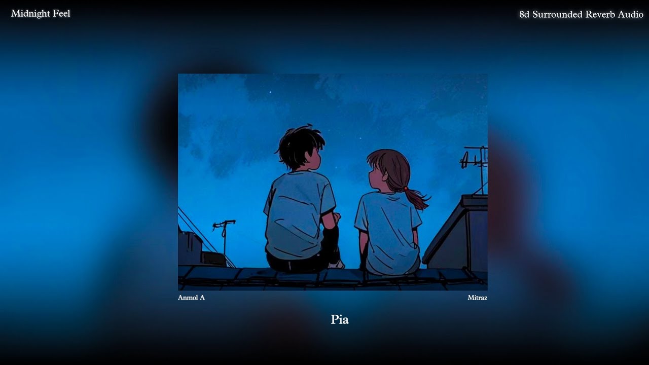 Pia ( 8d Reverb Audio ) | Anmol A, Mitraz | Midnight Feel - YouTube