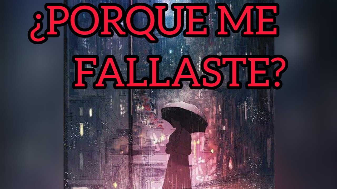 ¿PORQUE ME FALLASTE?SÍ YO TÉ AMABA😔😢 - YouTube