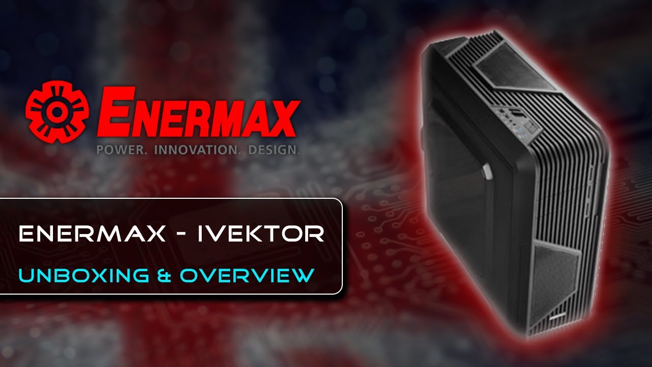 Enermax iVektor Gaming Case {Unboxing + Overview} - YouTube
